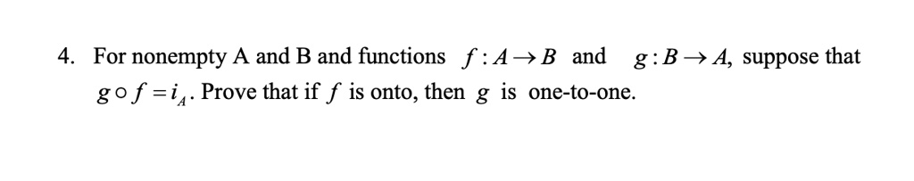 4 for nonempty a and b and functions fa b and gb a suppose that go f i prove that if f is onto ...