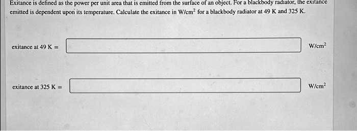 SOLVED: Exitance is defined as the power per unit area that is emitted ...