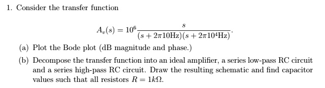 SOLVED: Consider the transfer function s A(s) = 106 (s + 2T10Hz)(s ...