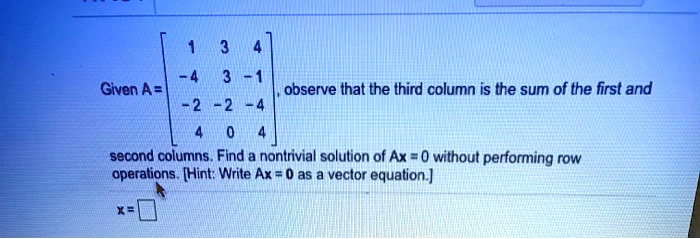 Solved Given A Observe That The Third Column Is The Sum Of The First 8344