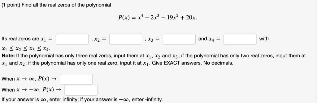 SOLVED: point) Find all the real zeros of the polynomial P(x) =x4 2x3 19x2 + Z0x. Its real zeros ...