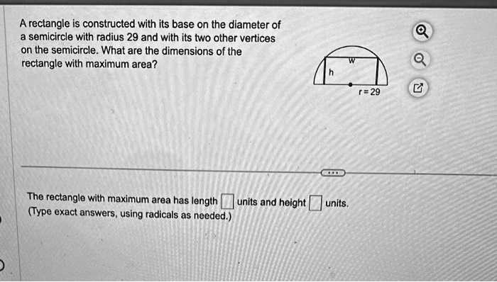 SOLVED: A rectangle is constructed with its base on the diameter of a semicircle with radius 29 ...