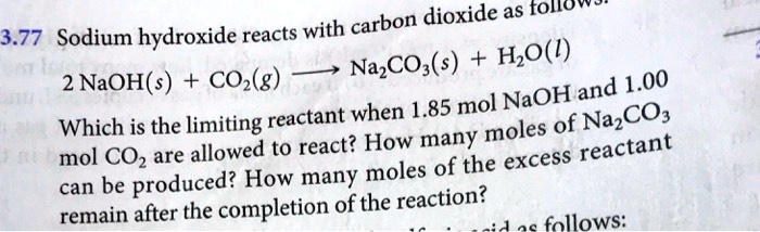 SOLVED: Carbon dioxide as follows: 3.77 Sodium hydroxide reacts with Na2CO3(s) + H2O(l) 2 NaOH(s ...