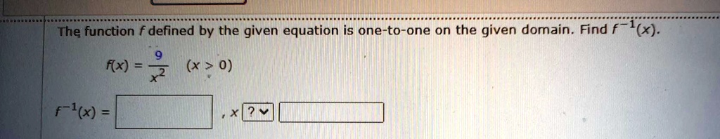 SOLVED: The function f defined by the given equation is one-to-one on the given domain. Find f ...