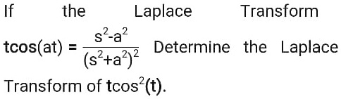 SOLVED: If the Laplace Transform of tcos(at) is (s+a)/(s^2+a^2 ...
