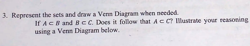 3. Represent the sets and draw a Venn Diagram when needed. If A ⊂ B and ...