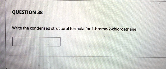 SOLVED: Write the condensed structural formula for 1-bromo-2-chloroethane.