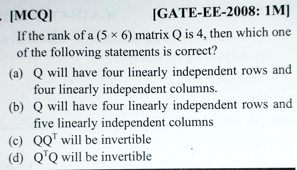 SOLVED: [MCQ] [GATE-EE-2008: 1M If the rank of a (5 6) matrix Q is 4 ...