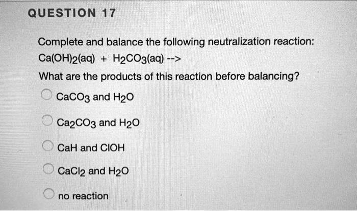 SOLVED: QUESTION 17 Complete and balance the following neutralization ... SOLVED: QUESTION 17 Complete and balance the following neutralization ...