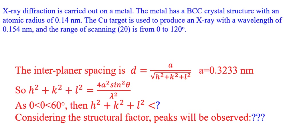 SOLVED: X-ray diffraction is carried out on a metal. The metal has a ...