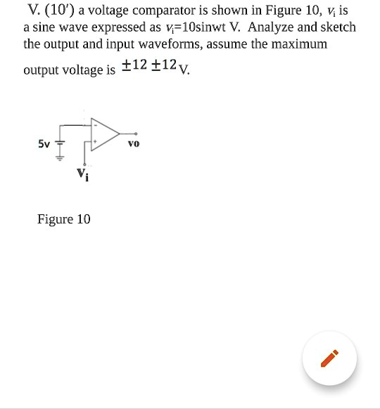 SOLVED: A voltage comparator is shown in Figure 10. The input voltage, vi, is a sine wave ...