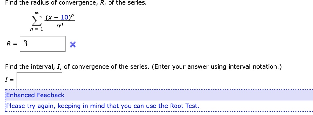 SOLVED: Find the radius of convergence, R, of the series 10n n" R = 3 Find the interval, I, of ...