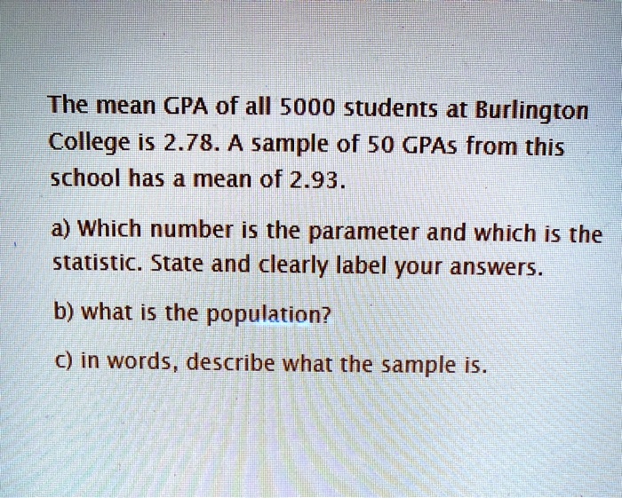 The mean GPA of all 5000 students at Burlington College is 2.78. A ...