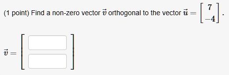SOLVED: point) Find non-zero vector U orthogonal to the vector