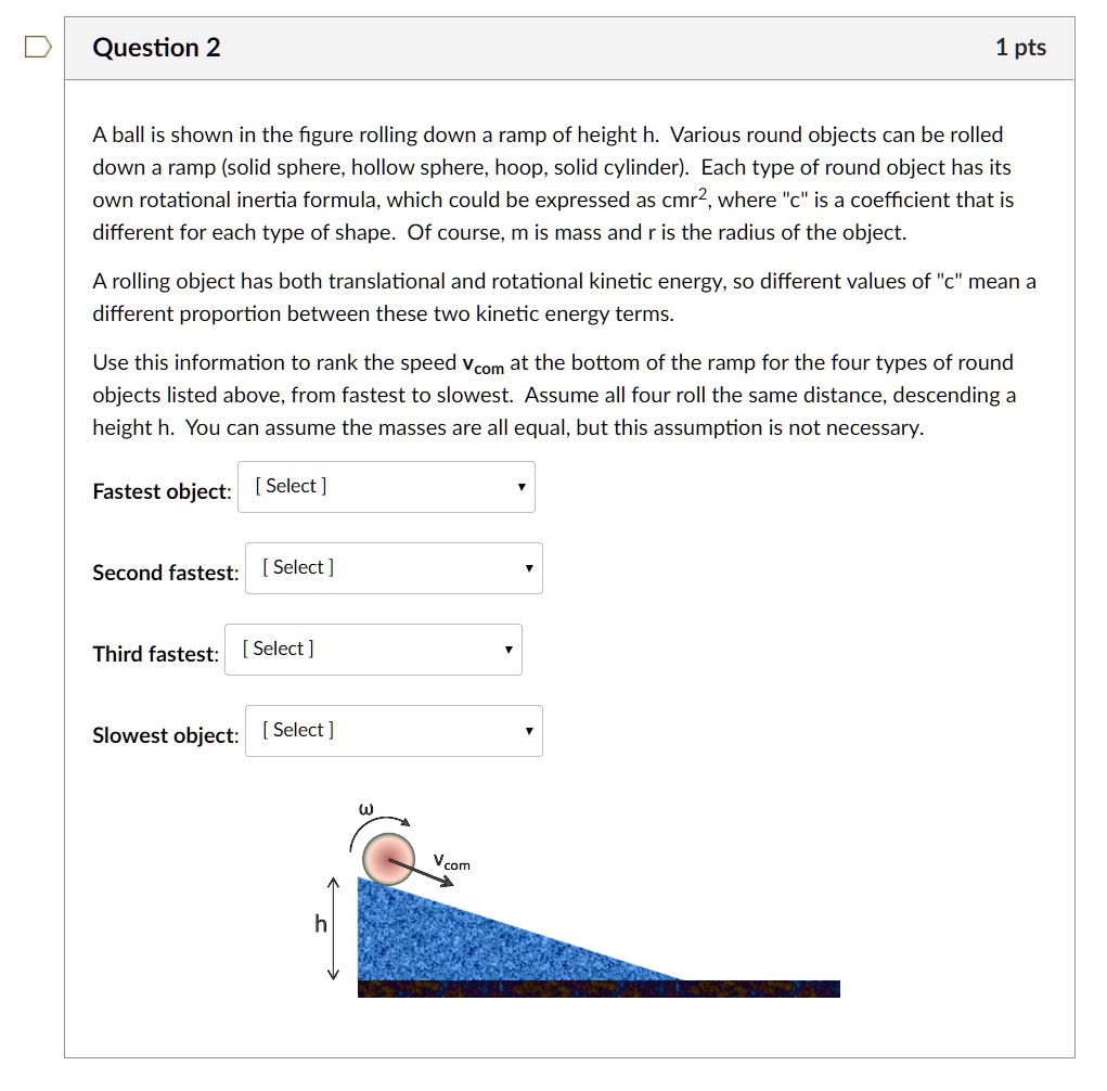 SOLVED: Question 2 1 pts A ball is shown in the figure rolling down a ...