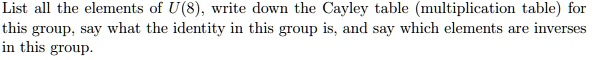 SOLVED:List all the elements of U(8) write down the Cayley table ...