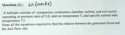 Question (2): 20. (marks) A turbojet consists of compressor, combustion ...