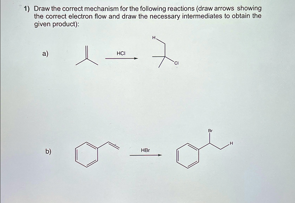 1) Draw the correct mechanism for the following reactions (draw arrows showing the correct ...