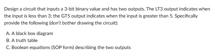 SOLVED: Design circuit that inputs 3-bit binary value and has two outputs The LT3 output ...