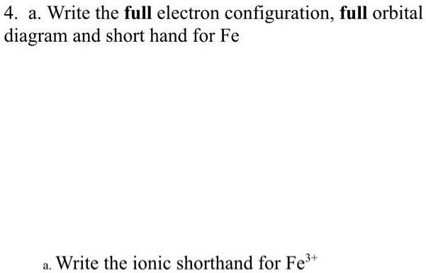 SOLVED: 4 Write the full electron configuration, full orbital diagram ...