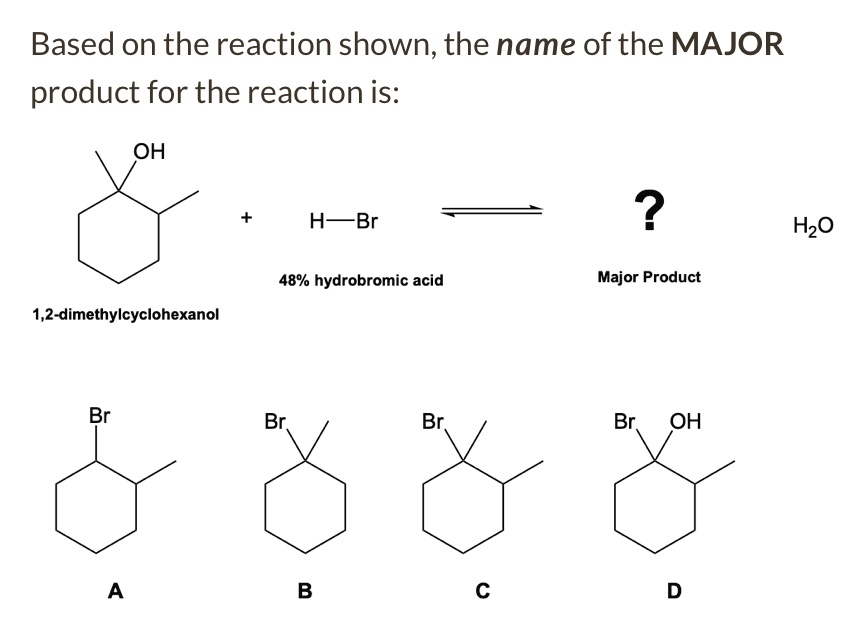 SOLVED: Based on the reaction shown, the name of the MAJOR product for ...