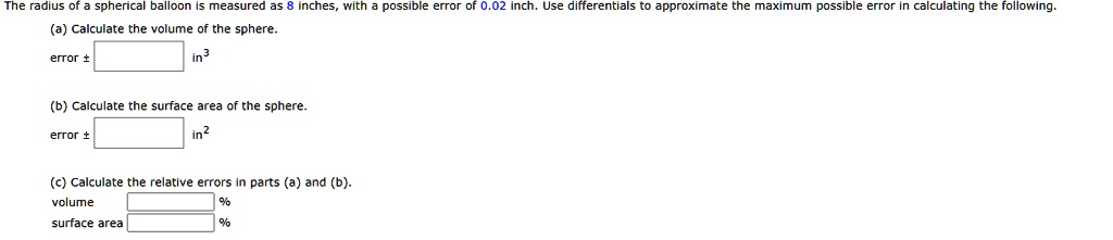 SOLVED: The radius of spherical balloon measured as inches; with possible error of 0.02 inch ...