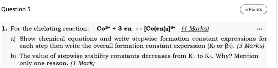SOLVED: Points 1. For the chelating reaction: Co3+ + 3en [Co(en)3]3+ (4 ...