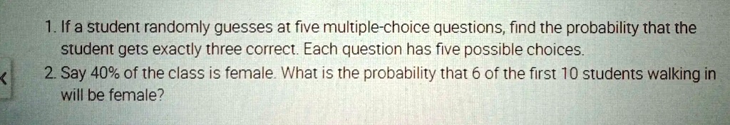 SOLVED: 1. If a student randomly guesses at five multiple-choice questions; find the probability ...