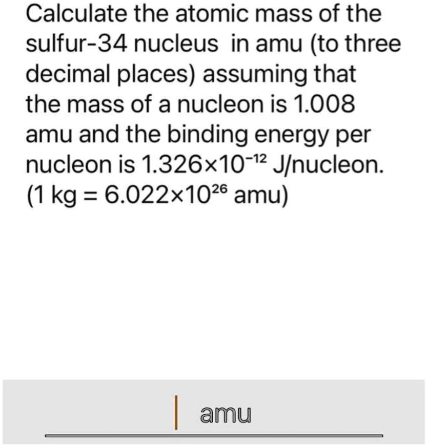SOLVED: Calculate the atomic mass of the sulfur-34 nucleus in amu (to ...