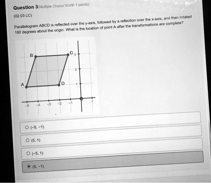 SOLVED: Question 3 Multiple Choice Worth points) (02.03 LC) and then rotated followed by ...