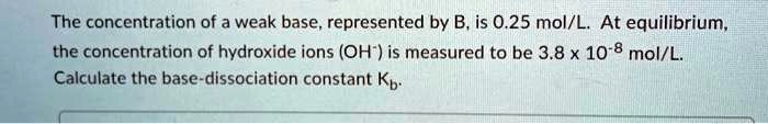 Solved The Concentration Of A Weak Base Represented By B Is O 25 Mol L