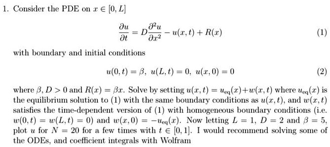 1. Consider the PDE on x ? [0, L] (∂u)/(∂t) = D (∂^2 u)/(∂x^2) - u(x, t) + R(x) with boundary ...