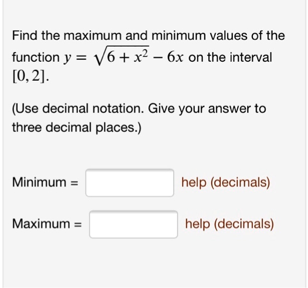 find the maximum and minimum values of the function y v6 x2 6x on the interval 02 use decimal ...