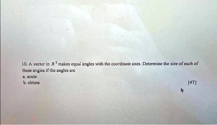10. A vector in R³ makes equal angles with the coordinate axes. Determine the size of each of ...