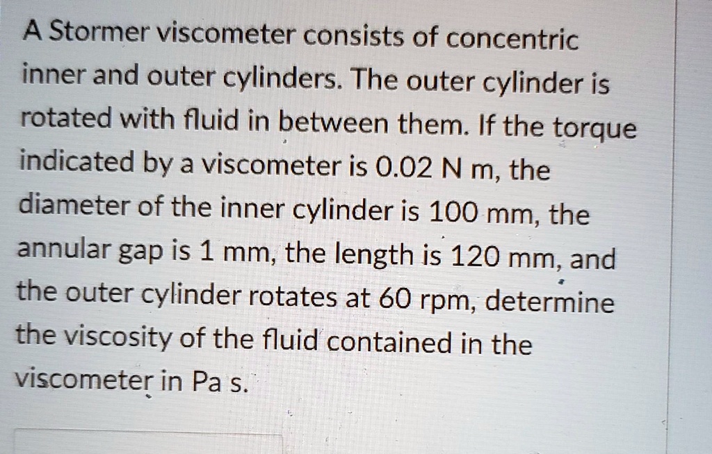 SOLVED: A Stormer viscometer consists of concentric inner and outer cylinders. The outer ...