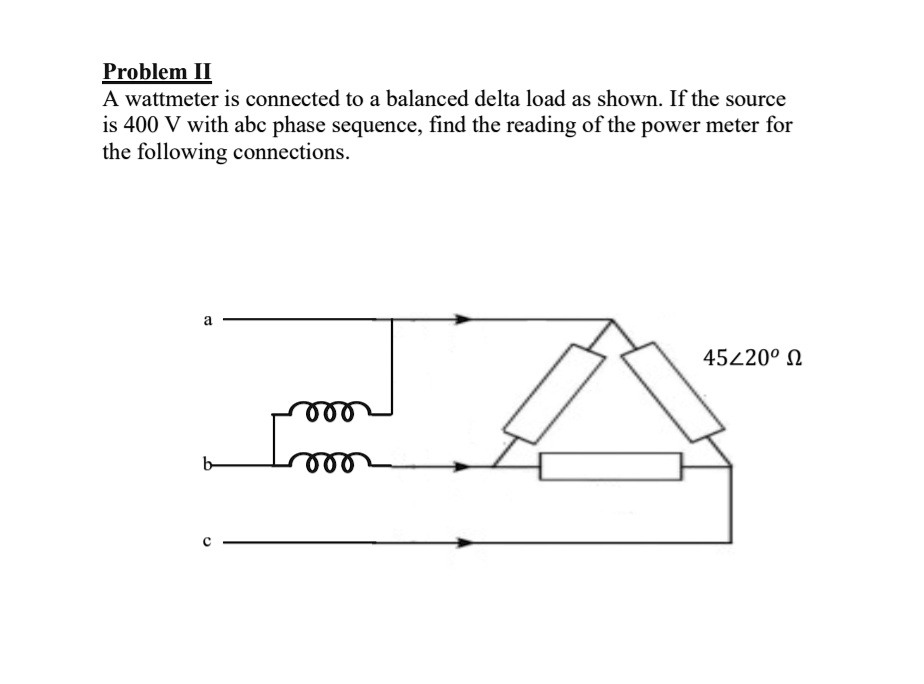 SOLVED: Problem II A wattmeter is connected to a balanced delta load as ... SOLVED: Problem II A wattmeter is connected to a balanced delta load as ...