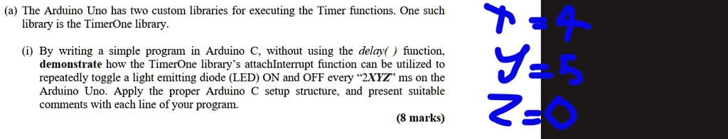 Solved The Arduino Uno Has Two Custom Libraries For Executing The Timer Functions One Such