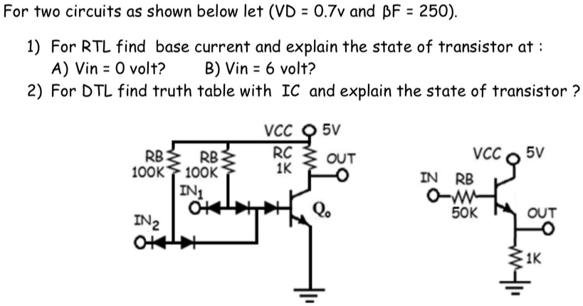 For two circuits as shown below let (VD = 0.7v and β F = 250). 1) For ...