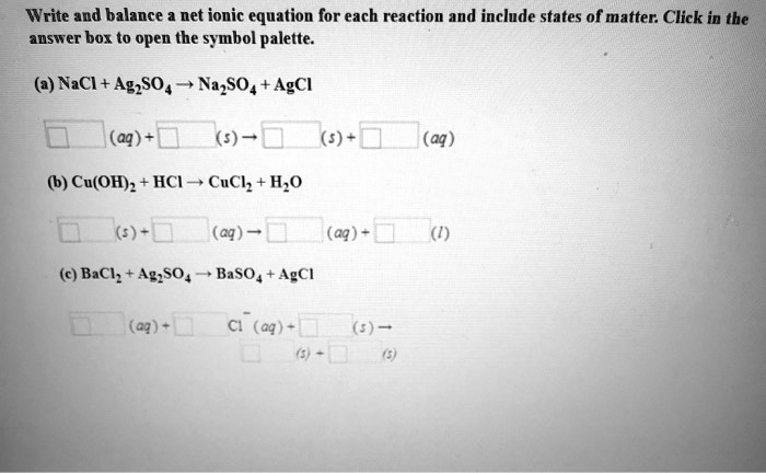 write and balance net ionic equation for each reaction and include ...