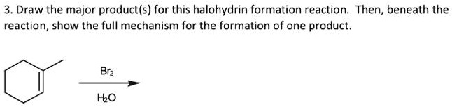 draw the major products for this halohydrin formation reaction then ...
