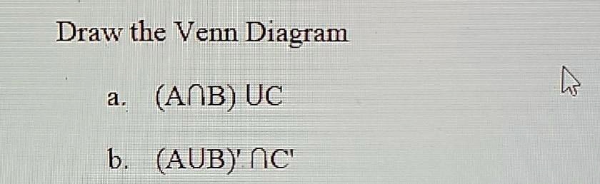 SOLVED: Draw the Venn Diagram a. (AnB) UC b (AUB) nC'