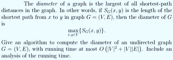 The diameter of a graph is the largest of all shortest-path distances ...