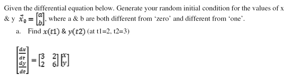 SOLVED: Given the differential equation below Generate your random initial condition for the ...