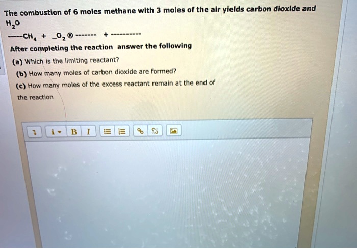 SOLVED: The combustion of 6 moles of methane with 3 moles of air yields carbon dioxide and H2O ...