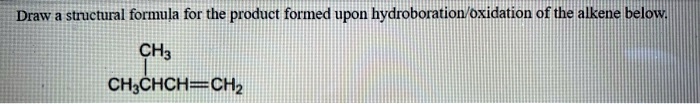 SOLVED: Draw the structural formula for the product formed upon hydroboration oxidation of the ...