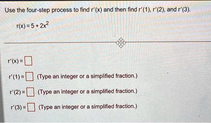 Use the four-step process to find r'(x) and then find r'(1), r'(2), and r'(3). r(x) = 5 + 2x^2 r ...