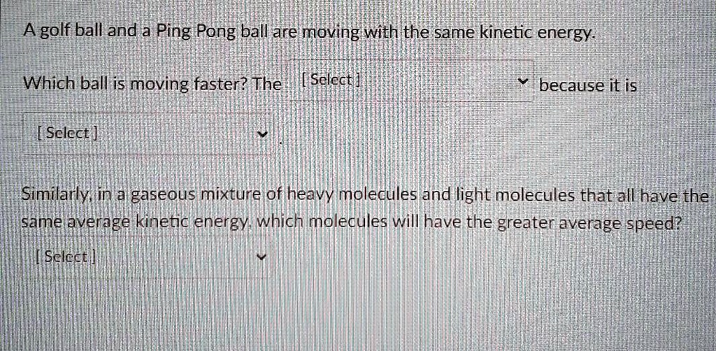 SOLVED: A golf ball and a Ping Pong ball are moving with the same ...