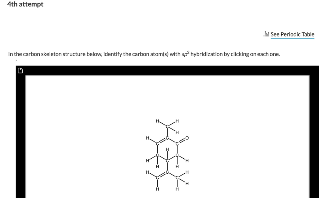 4th attempt See Periodic Table In the carbon skeleton...