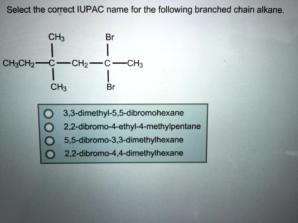 SOLVED: Select the correct IUPAC name for the following branched chain alkane. CH3 Br CH3CH2 ...