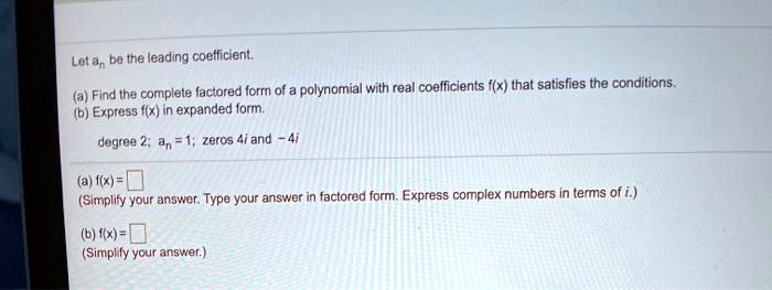 SOLVED: Let an be the leading coefficient: Find Ihe complele faciored fcrm (b) Express f(X ...